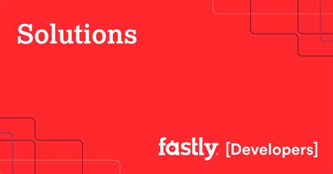 Solutions Fastly Developer Hub