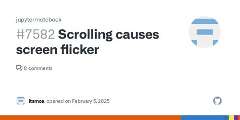 Scrolling Causes Screen Flicker · Issue 7582 · Jupyter Notebook · Github