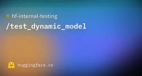 Hf Internal Testingtestdynamicmodel · Hugging Face