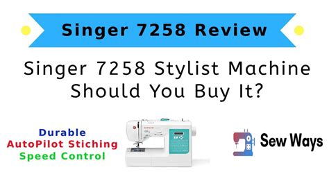 Singer 7258 Review Should You Buy It In 2026 Sew Ways