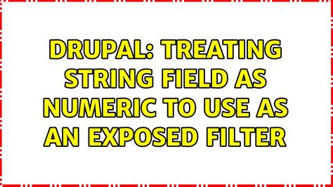 Drupal Treating String Field As Numeric To Use As An Exposed Filter 3