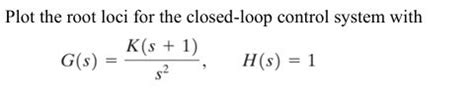 Solved In Detail Plot The Root Loci For The Closed Loop Chegg