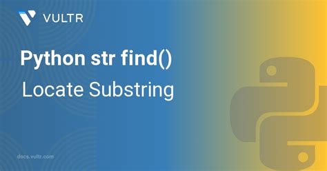 Python Str Find Locate Substring Vultr Docs