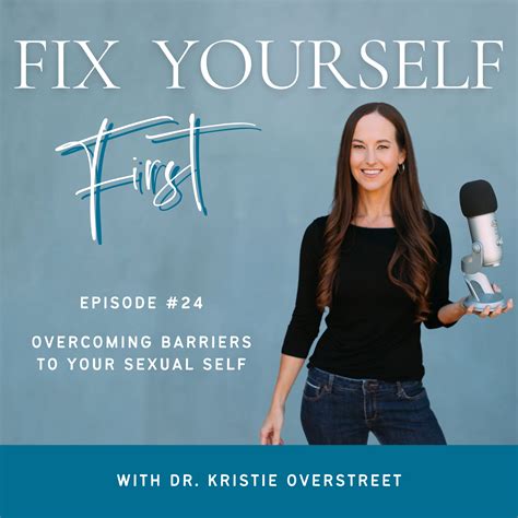 Overcoming Barriers To Your Sexual Self Dr Kristie Overstreet Certified Sex Therapist