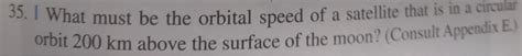 Solved I What Must Be The Orbital Speed Of A Satellite Chegg Com