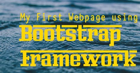 My First Webpage Using Bootstrap Framework