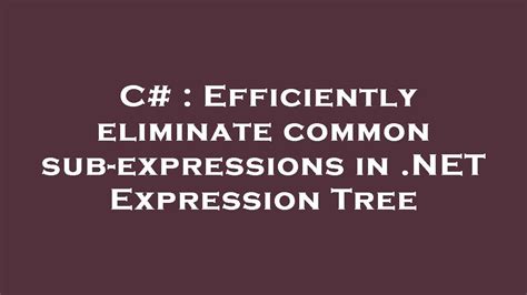 C Efficiently Eliminate Common Sub Expressions In Net Expression