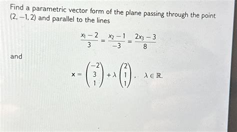 Solved Find A Parametric Vector Form Of The Plane Passing