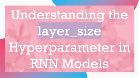 Understanding The Layer Size Hyperparameter In RNN Models YouTube