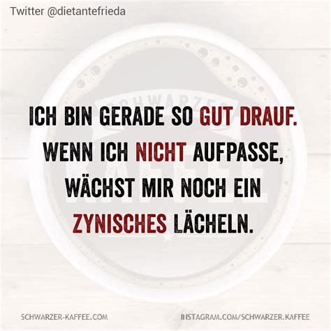 Ich bin gerade so gut drauf Wenn ich nicht aufpasse wächst mir noch