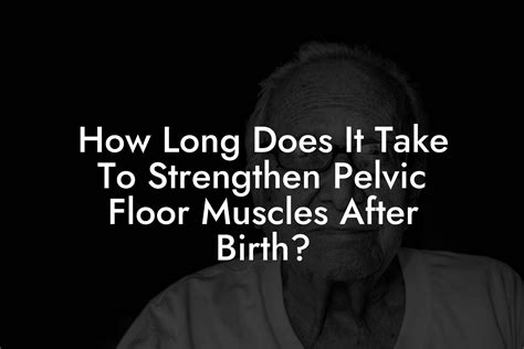 How Long Does It Take To Strengthen Pelvic Floor Muscles After Birth Pelvic Floor Therapy