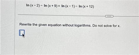 solved ln x 2 ln x 9 ln x 1 ln x 12 rewrite the given