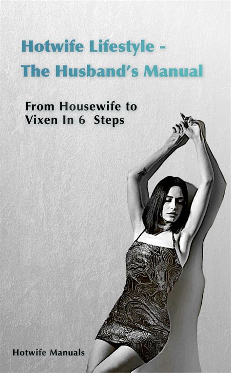 Hotwife Guide The Husbands Manual Housewife To Vixen In 6 Steps