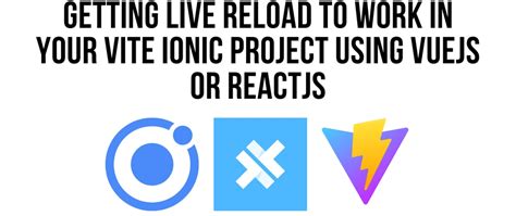 Getting Live Reload To Work In Your Vite Ionic Project Using Vuejs Or Reactjs Dev Community