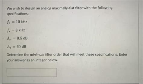 Solved We Wish To Design An Analog Maximally Flat Filter Chegg