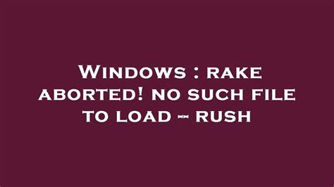 Windows Rake Aborted No Such File To Load Rush Youtube