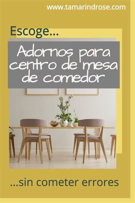 Consejos Infalibles A La Hora De Escoger Tu Centro De Mesa De Comedor Tamarind Rose