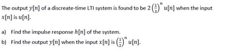 Solved The Output Y N Of A Discreate Time Lti System Is