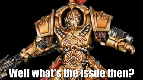 Warhammer 40k Meme Dub The Adeptus Custodes Regret Having Long Names