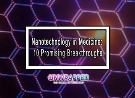 Nanotechnology In Medicine 10 Promising Breakthroughs