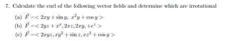 Solved 7 Calculate The Curl Of The Following Vector Fields