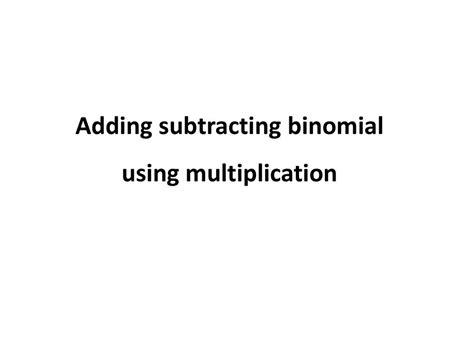 Adding Subtracting Binomial Ppt Download