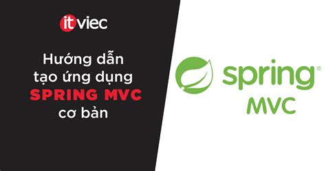 Spring MVC là gì Hướng dẫn xây dựng ứng dụng với Spring MVC ITviec Blog
