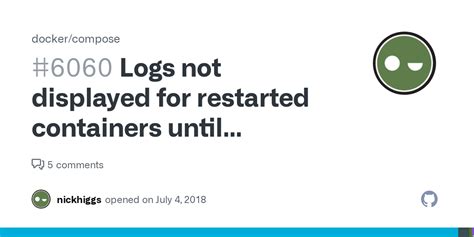 Logs Not Displayed For Restarted Containers Until Container Crashes Again Issue Docker