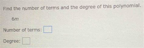 Solved Find The Number Of Terms And The Degree Of This Polynomial 6m Number Of Terms Degree