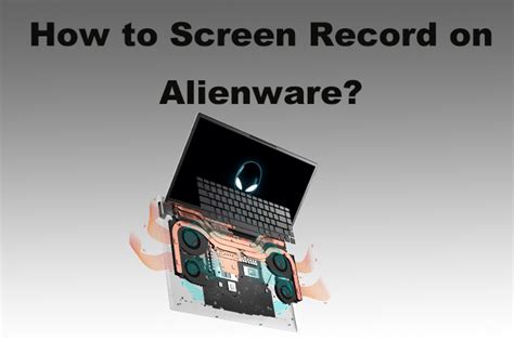 How To Screen Record On Alienware [2024 Guided]