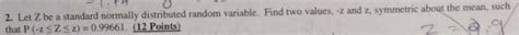 Solved Let Z Be A Standard Normally Distributed Random Chegg Com