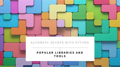 Popular Python Libraries And Tools To Automate Devops Processes