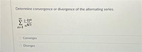 Solved Determine Convergence Or Divergence Of The