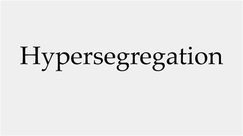 How To Pronounce Hypersegregation Youtube