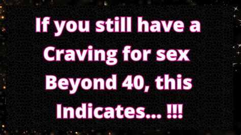 🤤🎉 If You Still Have A Craving For Sex Beyond 40 This Indicates🥳🤩