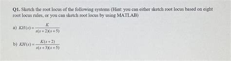 Solved Q Sketch The Root Locus Of The Following Systems Chegg