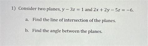 Solved 1 Consider Two Planes Y−3z 1 And 2x 2y−5z −6 A