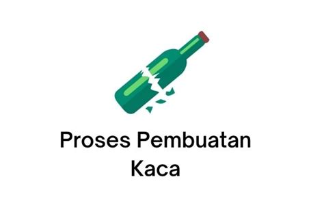 Proses Pembuatan Kaca Cara Alat Bahan Baku Penjelasan Lengkap