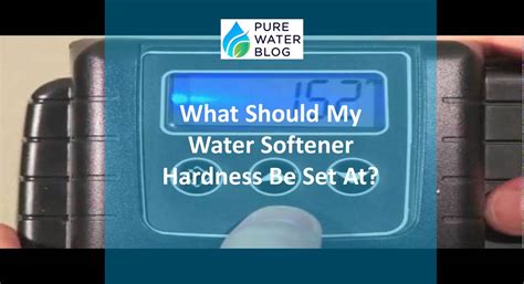 Best Water Softener Hardness Setting To Control Water Hardness Water