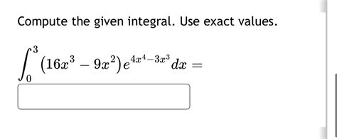 Solved Compute The Given Integral Use Exact