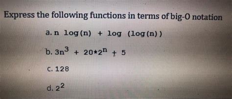 Solved Express The Following Functions In Terms Of Big O Chegg
