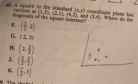 A Square In The Standard X Y Coordinate Plane Has Vertices At 1 3 2 1 4 2 And [math]