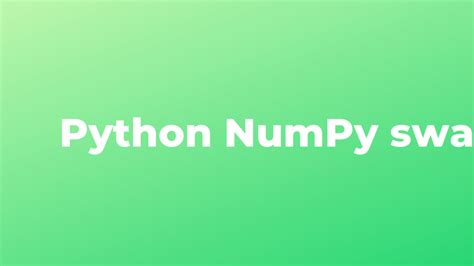 Résolu Syntaxe De La Fonction Numpy Swapaxis En Python Sourcetrail