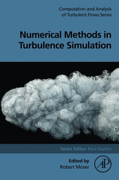 Numerical Methods In Turbulence Simulation Computation And Analysis Of Turbulent Flows Moser