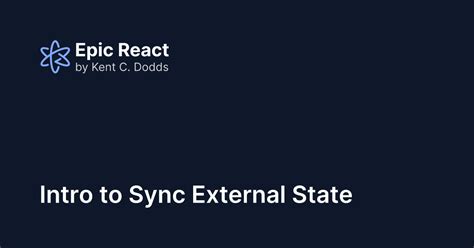 Intro To Sync External State Epic React By Kent C Dodds