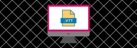 Webvtt Captions How To Create A Web Video Text Track File