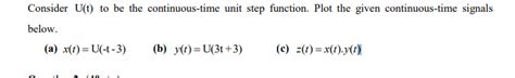 Solved Consider Ut To Be The Continuous Time Unit Step