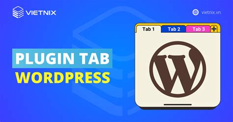 So Sánh Top 6 Plugin Tab Wordpress Tốt Nhất 2025 Chi Tiết