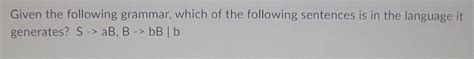 Solved Given The Following Grammar Which Of The Following