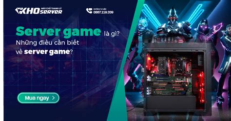 Server Game Là Gì Những điều Cần Biết Về Server Game Server Game Là Gì Những điều Cần Biết Về Server Game